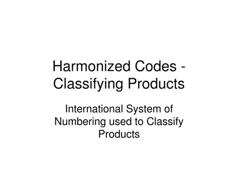 PPT Harmonized Codes Classifying Products PowerPoint Presentation Free Download ID 240850