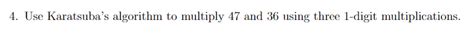 solved 4 use karatsuba s algorithm to multiply 47 and 36