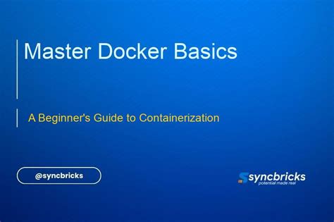 Docker For Beginners A Step By Step Guide To Containerization Syncbricks Information