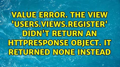 Value Error The View Usersviewsregister Didnt Return An Response Object It Returned