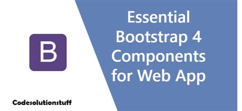 Essential Bootstrap 4 Components For Web App By Codesolutionstuff