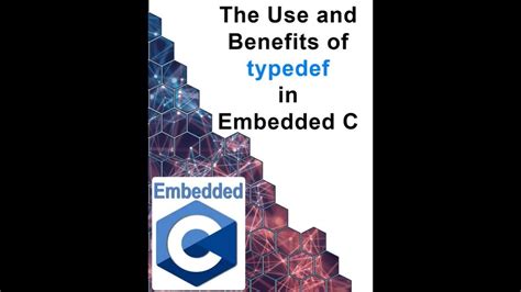 The Use And Benefits Of Typedef In Embedded C Youtube