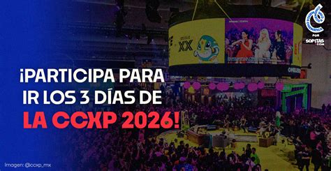 Ccxpmx Te Llevamos A La Ccxp México 2026 Los 3 Días