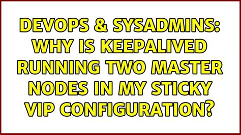 Devops And Sysadmins Why Is Keepalived Running Two Master Nodes In My Sticky Vip Configuration