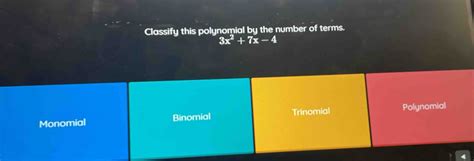 Solved Classify This Polynomial By The Number Of Terms 3x27x 4