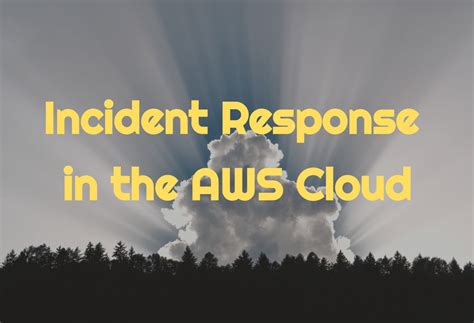 Incident Response In The AWS Cloud