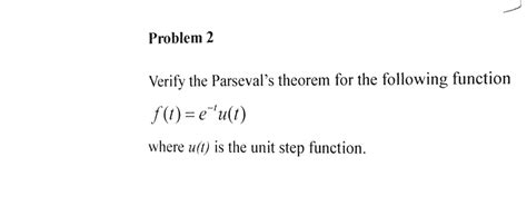 Solved Problem Verify The Parseval S Theorem For The Chegg