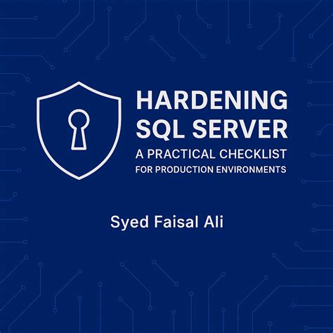 Hardening Sql Server A Practical Checklist For Production Environments By Syed Faysal Ali