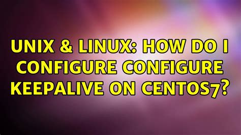 Unix And Linux How Do I Configure Configure Keepalive On Centos7 Youtube