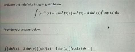 Answered Evaluate The Indefinite Integral Given Below S Sin X 3 Sin X