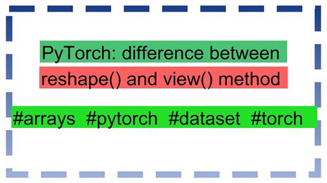 Pytorch Difference Between Reshape And View Method Youtube
