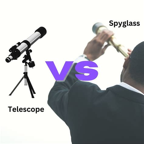 Spyglass Vs Telescope Exploring Their Differences Uses And Future