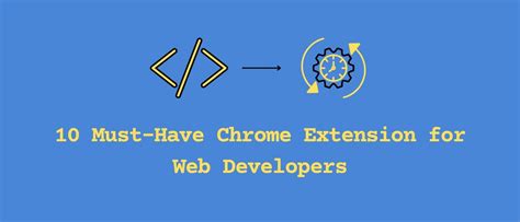 10 Must Have Chrome Extensions For A Web Developer Hackernoon