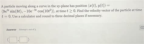 solved a particle moving along a curve in the xy plane has position