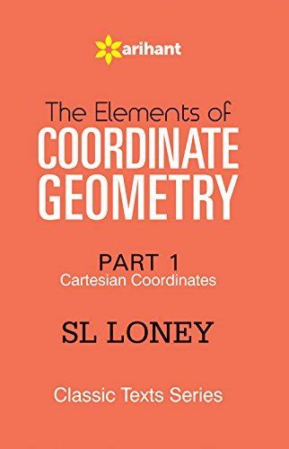 The Elements Of Coordinate Geometry Cartesian Coordinates Part 1 By Sidney Luxton Loney Goodreads