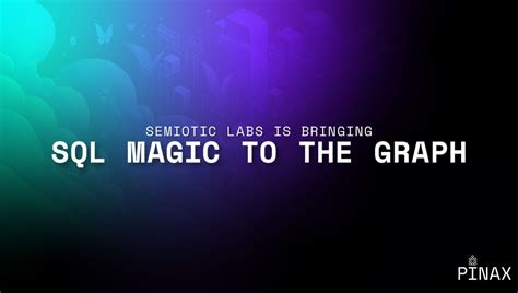 Semiotic Labs Is Bringing Sql Magic To The Graph The Official Pinax Blog