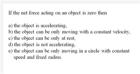 Solved If The Net Force Acting On An Object Is Zero Then A