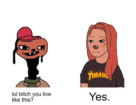 You Live Like This Yes Damn Bitch You Live Like This Know Your Meme