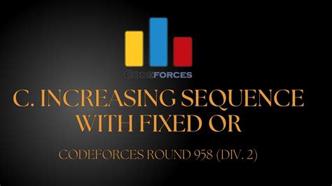 Increasing Sequence With Fixed Or Codeforces Round 958 Div 2