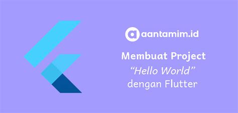 membuat project hello world dengan flutter aantamim id