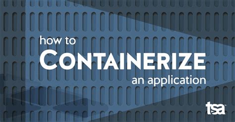 How To Create Containerized Applications Tsa Inc