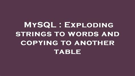 mysql exploding strings to words and copying to another table youtube