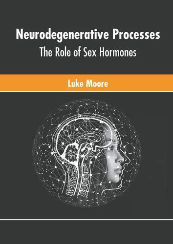 Neurodegenerative Processes The Role Of Sex Hormones Hardcover