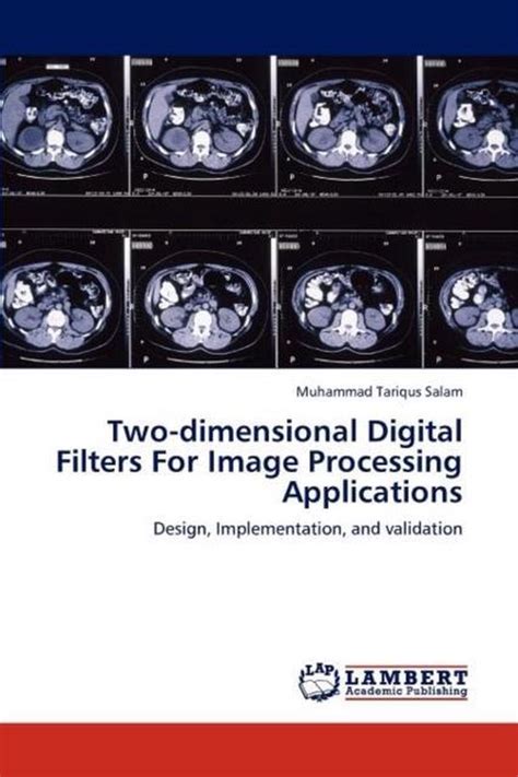 Two Dimensional Digital Filters For Image Processing Applications 9783845436180 Bol