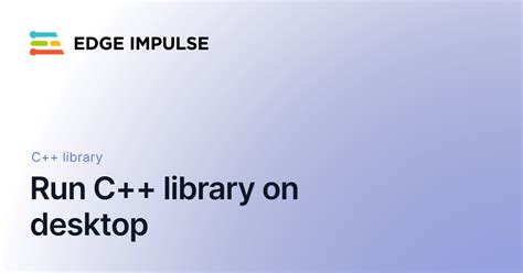 Run C Library On Desktop Edge Impulse Documentation
