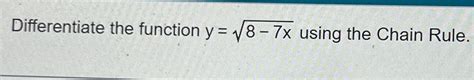 Solved Differentiate The Function Y8 7x2 ﻿using The Chain