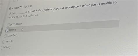 Solved Question 76 1 ﻿pointa Lava Is A Small Hole Which