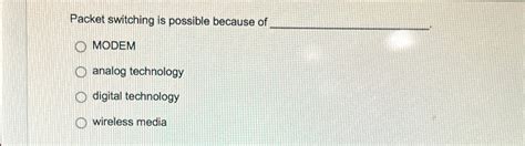 Solved Packet Switching Is Possible Because Of Qmodemanalog
