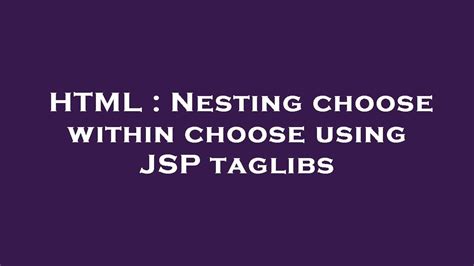 HTML Nesting Choose Within Choose Using JSP Taglibs YouTube
