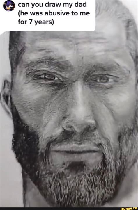 We Can You Draw My Dad He Was Abusive To Me For 7 Years Ifunny