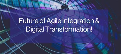 The Future Of Agile Integration And Digital Transformation Sumerge