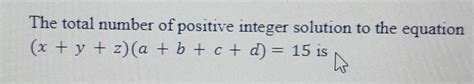 Solved The Total Number Of Positive Integer Solution To The