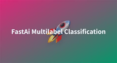 fastai multilabel classification a hugging face space by mohalbrayh
