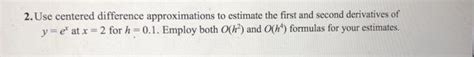 Solved 2 Use Centered Difference Approximations To Estimate