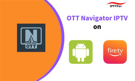 how to install ott navigator iptv on android or firestick iptv fav