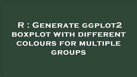 R Generate Ggplot2 Boxplot With Different Colours For Multiple Groups Youtube