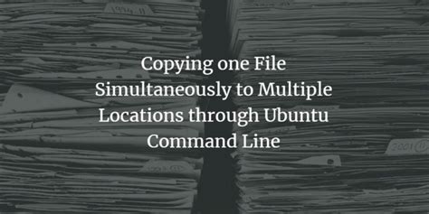 Copying One File Simultaneously To Multiple Locations Through Ubuntu