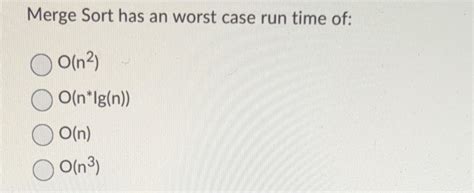Solved Merge Sort Has An Worst Case Run Time Of