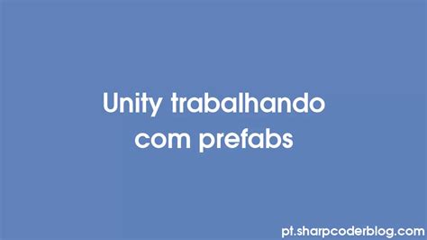 Unity Trabalhando Com Prefabs Sharp Coder Blog