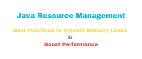 Java Resource Management Best Practices To Prevent Memory Leaks And Boost Performance Dev Community