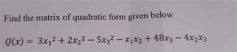 Find The Matrix Of Quadratic Form Given Belowq X 3x12 2x22 −5x32 −x1 X