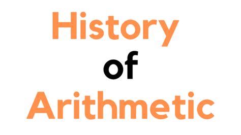 History Of Arithmetic 5 Astonishing Phases Explained