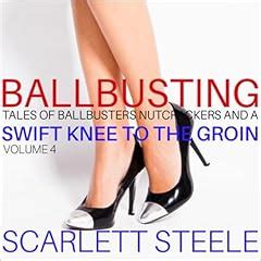 Ballbusting Tales Of Ballbusters Nutcrackers And A Swift Knee To The