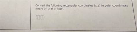 solved convert the following rectangular coordinates x y