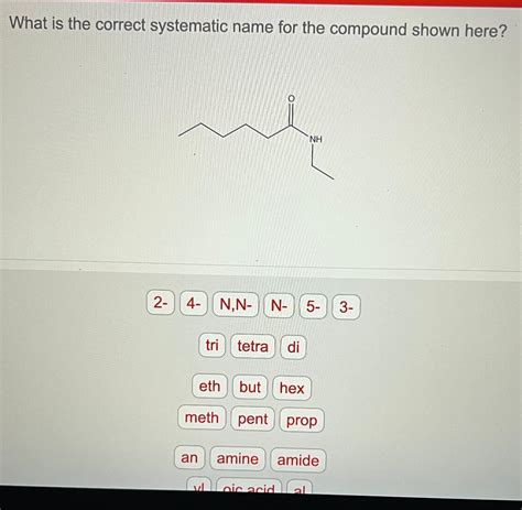 Solved What Is The Correct Systematic Name For The Compound Chegg Com