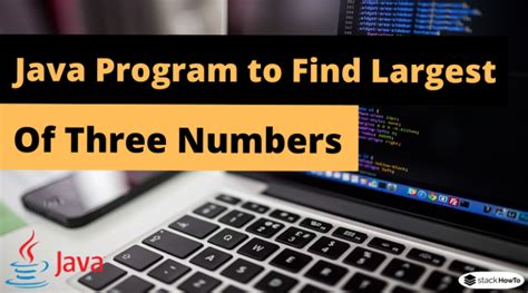 Java Program To Find Largest Of Three Numbers Stackhowto